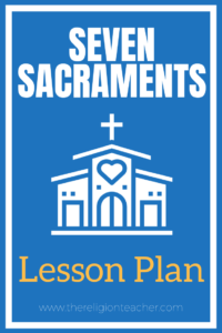 Seven Sacraments Lesson Plan | The Religion Teacher | Catholic ...