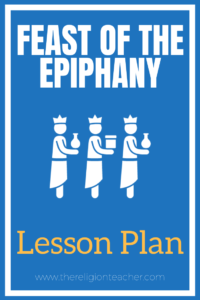 Feast of the Epiphany Lesson Plan & Activities | The Religion Teacher ...