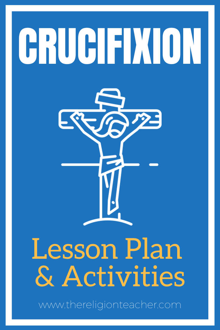 Crucifixion Lesson Plan & Activities | The Religion Teacher | Catholic ...
